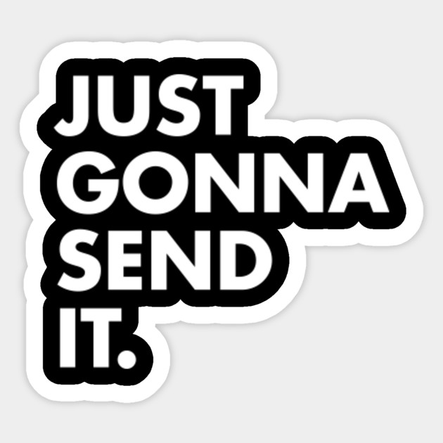 Just Gonna Send It Larry Enticer Sticker Teepublic